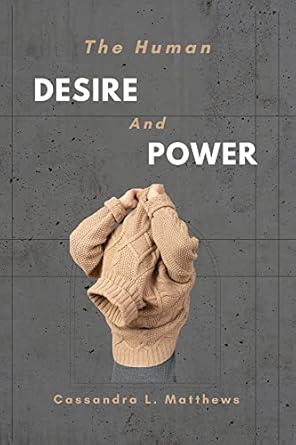 THE HUMAN DESIRE AND POWER: Understand the power of need; how does the ...