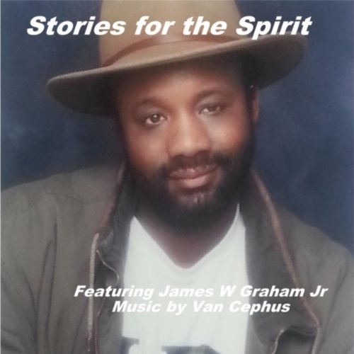 Play Stories for the Spirit by James W Graham Jr on Amazon Music