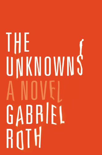 The Unknowns: A Novel: Roth, Gabriel: 9780316223287: Amazon.com: Books