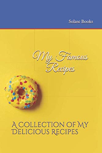 My Famous Recipes: A Collection of My Delicious Recipes: Books, Solase ...