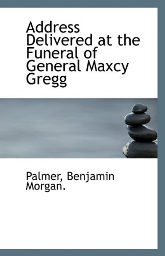Address Delivered at the Funeral of General Maxcy Gregg : Morgan ...