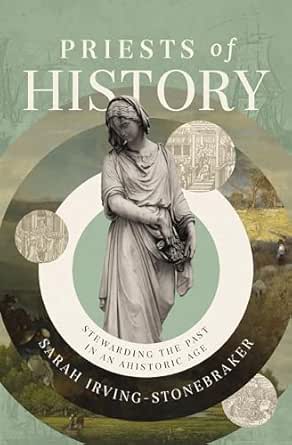 Priests of History: Stewarding the Past in an Ahistoric Age eBook ...