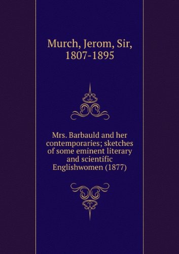 Mrs. Barbauld and her contemporaries; sketches of some eminent l: Murch ...