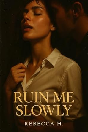 Ruin Me Slowly: A Dark Romance of Obsession, Surrender, and Secret ...