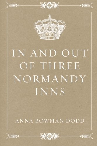 In and out of Three Normandy Inns: Dodd, Anna Bowman: 9781533226075 ...