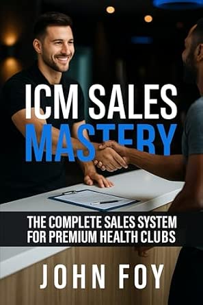 ICM Sales Mastery: The Complete Sales System for Premium Health Clubs ...