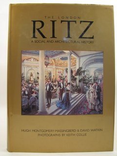 The London Ritz: a social and architectural history: MONTGOMERY ...