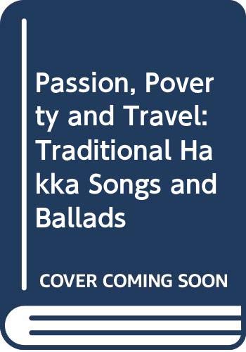 Passion, Poverty And Travel: Traditional Hakka Songs And Ballads: Wilt ...