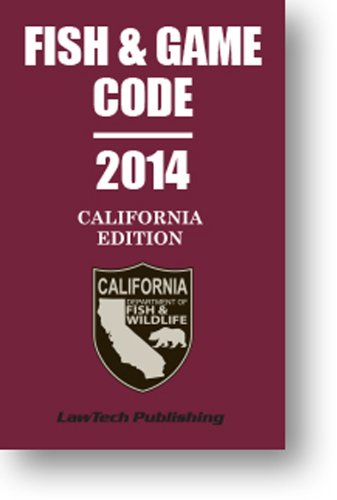 2014 Fish and Game Code: California Unabridged: Editor: 9781563252181 ...