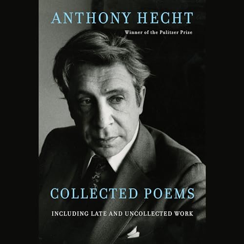 Amazon.com: Collected Poems of Anthony Hecht: Including late and ...