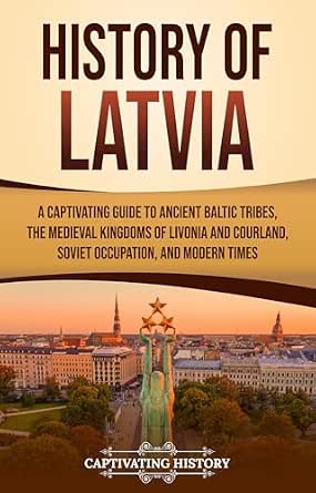 Amazon.com: History of Latvia: A Captivating Guide to Ancient Baltic ...