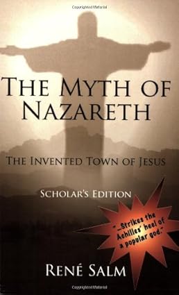 The Myth Of Nazareth: The Invented Town Of Jesus: Rene Salm, Frank R ...