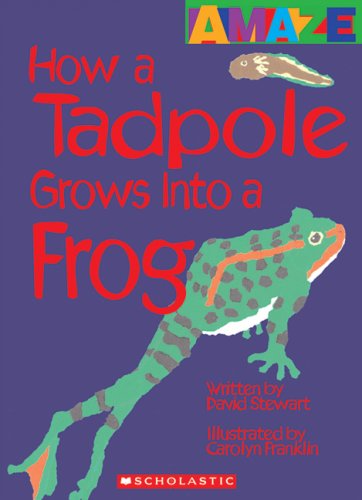 How a Tadpole Grows Into a Frog (Amaze): Stewart, David, Franklin ...