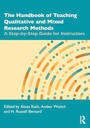 The Handbook of Teaching Qualitative and Mixed Research Methods: A Step ...