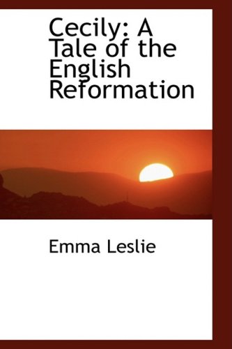 Cecily: A Tale of the English Reformation : Leslie, Emma: Amazon.es: Libros