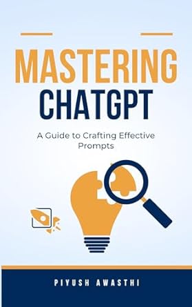 Mastering ChatGPT: A Guide to Crafting Effective Prompts (English Edition) eBook : Awasthi ...