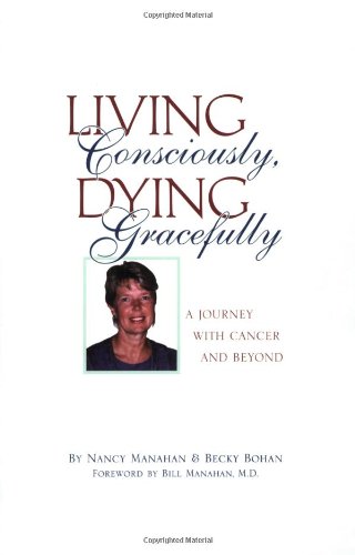 Living Consciously, Dying Gracefully - A Journey with Cancer and Beyond ...