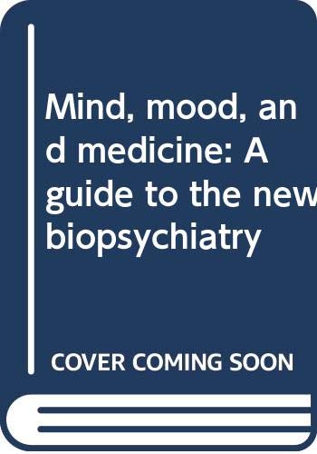 Mind, mood, and medicine: A guide to the new biopsychiatry: Wender ...