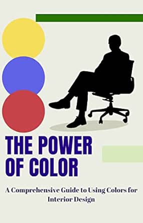 The power of color: A Comprehensive Guide to Using Colors for Interior ...
