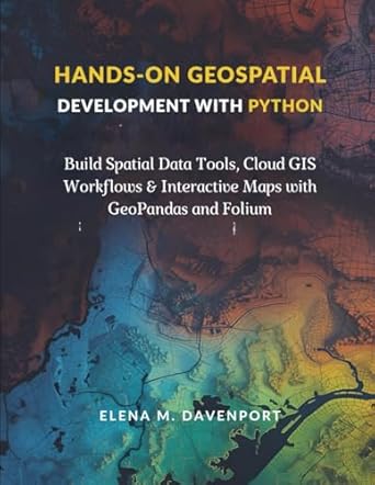 Hands-On Geospatial Development with Python: Build Spatial Data Tools, Cloud GIS Workflows ...