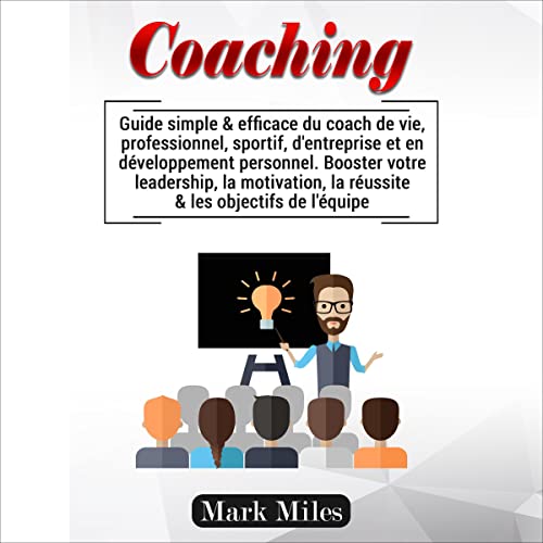Coaching: Guide simple & efficace du coach de vie, professionnel ...