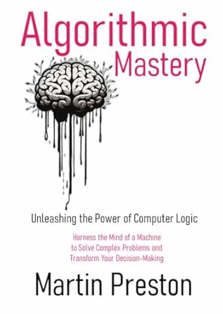 Algorithmic Mastery - Unleashing the Power of Computer Logic: Harness ...
