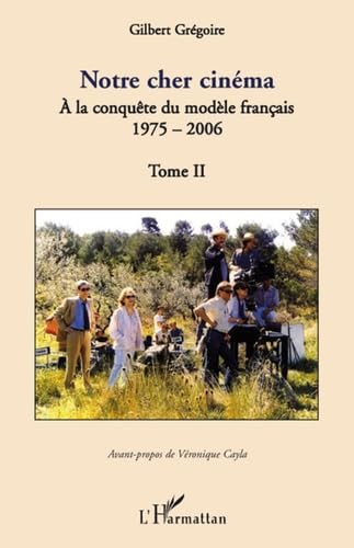 Notre cher cinéma: Tome 2, A la conquête du modèle français 1975-2006 ...