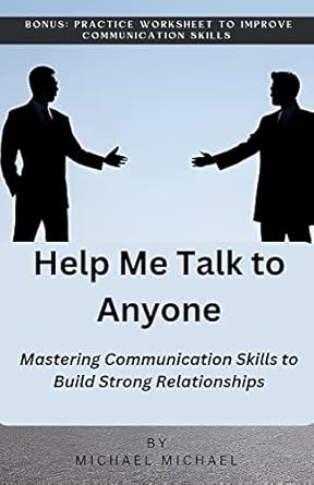 Help Me Talk to Anyone: Mastering Communication Skills to Build Strong ...