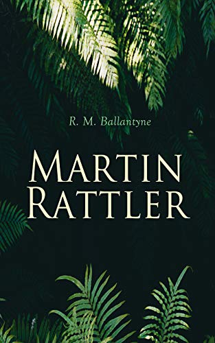 Martin Rattler: Action Thriller: Adventures of a Boy in the Forests of ...