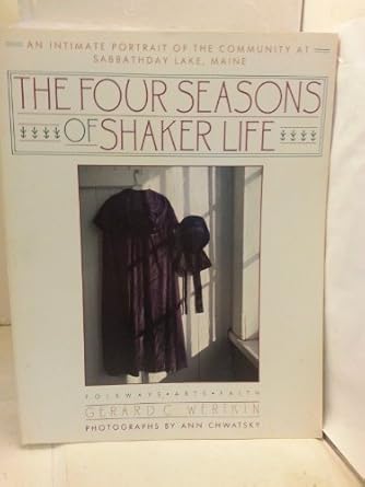 The Four Seasons of Shaker Life: An Intimate Portrait of the Community ...