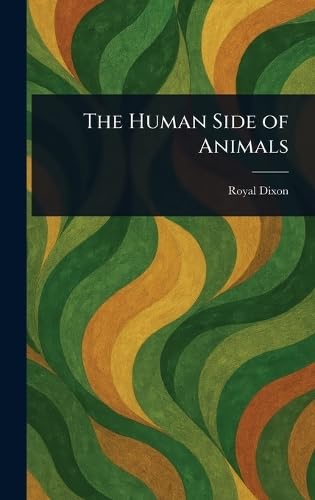 The Human Side of Animals: Dixon, Royal: 9781023044578: Amazon.com: Books