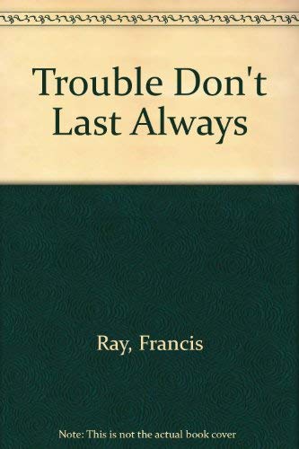 Trouble Don't Last Always: Ray, Francis: 9780739443132: Amazon.com: Books