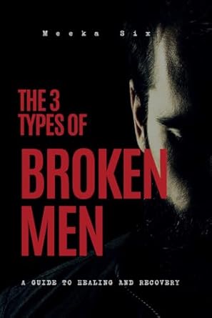 Amazon.com: The 3 Types of Broken Men: A Guide To Healing and Recovery ...