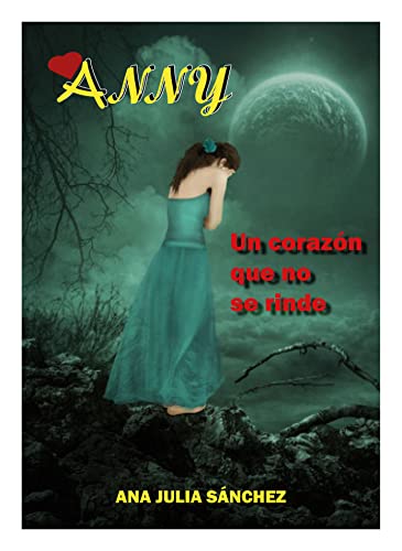 Amazon.com: ANNY: UN CORAZON QUE NO SE RINDE (Spanish Edition) eBook : Sanchez, Ana J.: Kindle Store