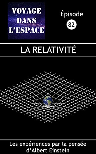 La relativité: les expériences par la pensée d’Albert Einstein ...