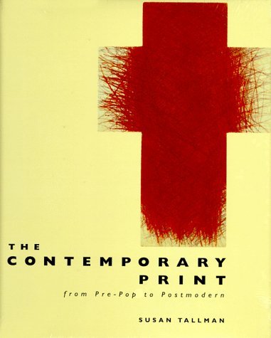 The Contemporary Print: From Pre-Pop to Postmodern by Susan Tallman ...