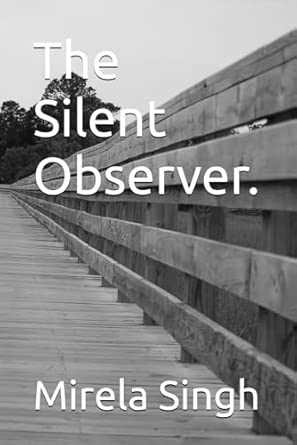 The Silent Observer.: Singh, Mirela: 9798266126541: Amazon.com: Books