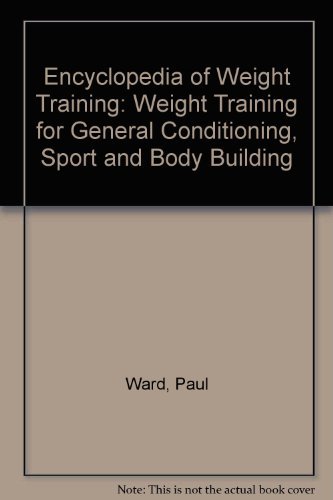 Encyclopedia of Weight Training: Weight Training for General ...