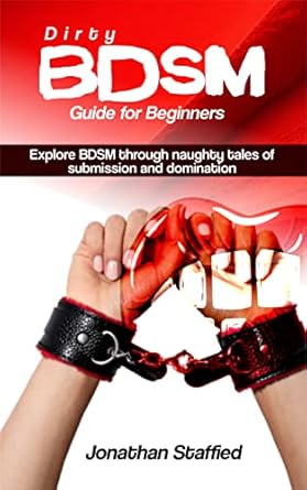 Amazon.com: Dirty BDSM Guide for Beginners: Explore BDSM through naughty tales of Submission and ...