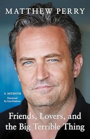 Matthew Perry : Friends, Lovers and the Big Terrible Thing (Best ...