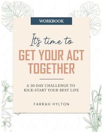 It's Time to Get Your Act Together: A 30-Day Challenge to Kick-Start ...