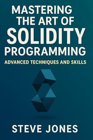Mastering the Art of Solidity Programming: Advanced Techniques and ...