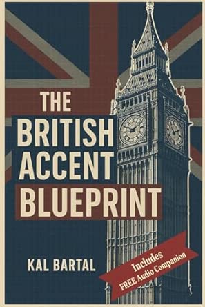The British Accent Blueprint: Master British English Pronunciation and ...