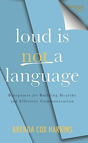 Loud is Not a Language: Blueprints for Building Healthy and Effective ...