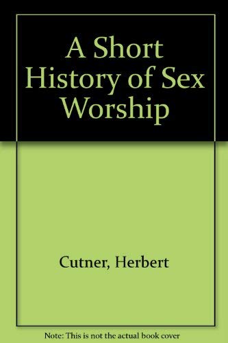 Amazon.co.jp: A Short History of Sex Worship : Cutner, Herbert: 洋書