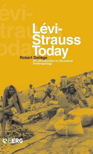 Lévi-Strauss Today: An Introduction to Structural Anthropology: Deliège ...