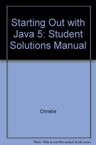 Supplement: Student Solutions Manual - Starting Out with Java 5: Early ...