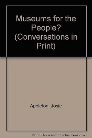Museums for the People (Coversations in Print): Josie Appleton ...