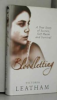 Bloodletting: A True Story of Secrets,Self-harm and Survival: Amazon.co ...