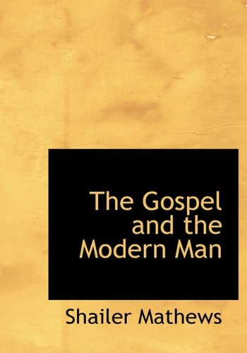 The Gospel and the Modern Man: Mathews, Shailer: 9781115527798: Amazon ...